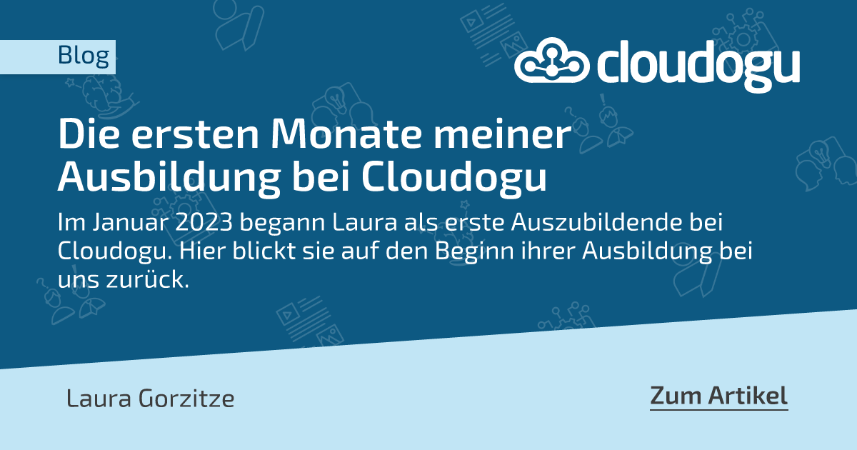 Die ersten Monate meiner Ausbildung bei Cloudogu