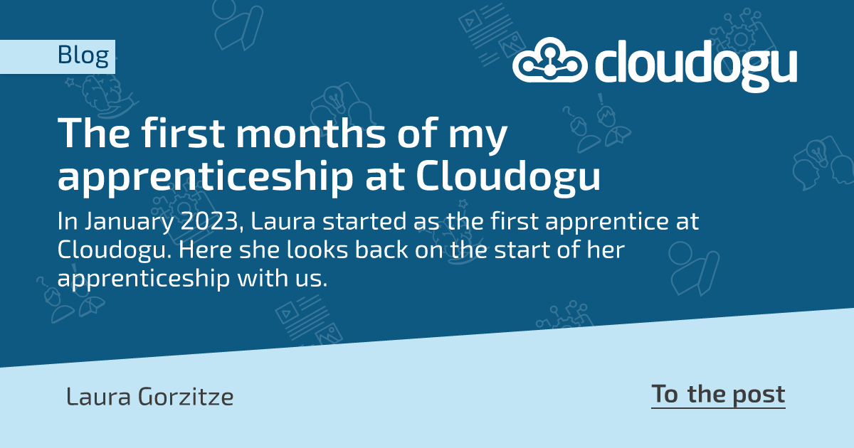 The first months of my apprenticeship at Cloudogu