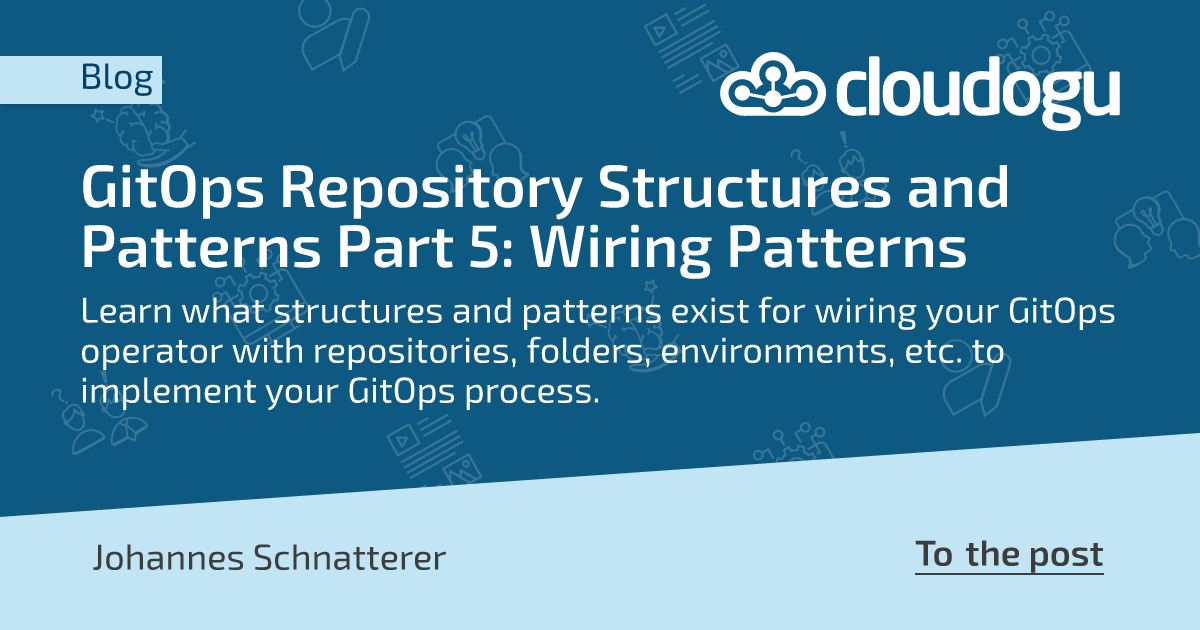 GitOps Repository Structures and Patterns Part 5: Wiring Patterns GitOps Repository Structures and Patterns Part 5: Wiring Patterns
