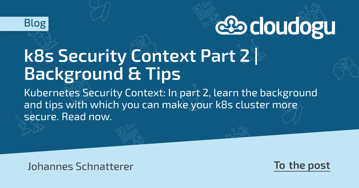 K8s Security Context Part 2 Background And Tips