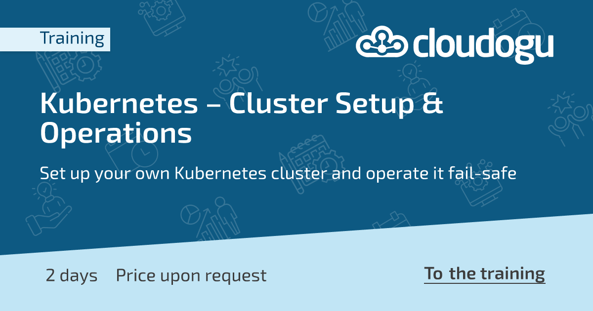 Kubernetes Training - Cluster Setup & Operations | Cloudogu